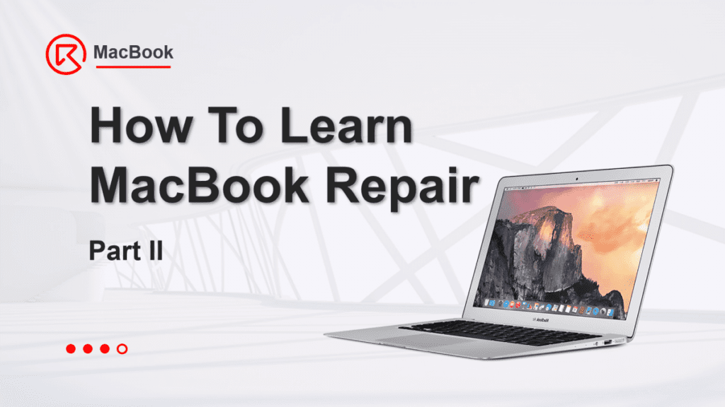 How To Learn MacBook Repair (Part II)